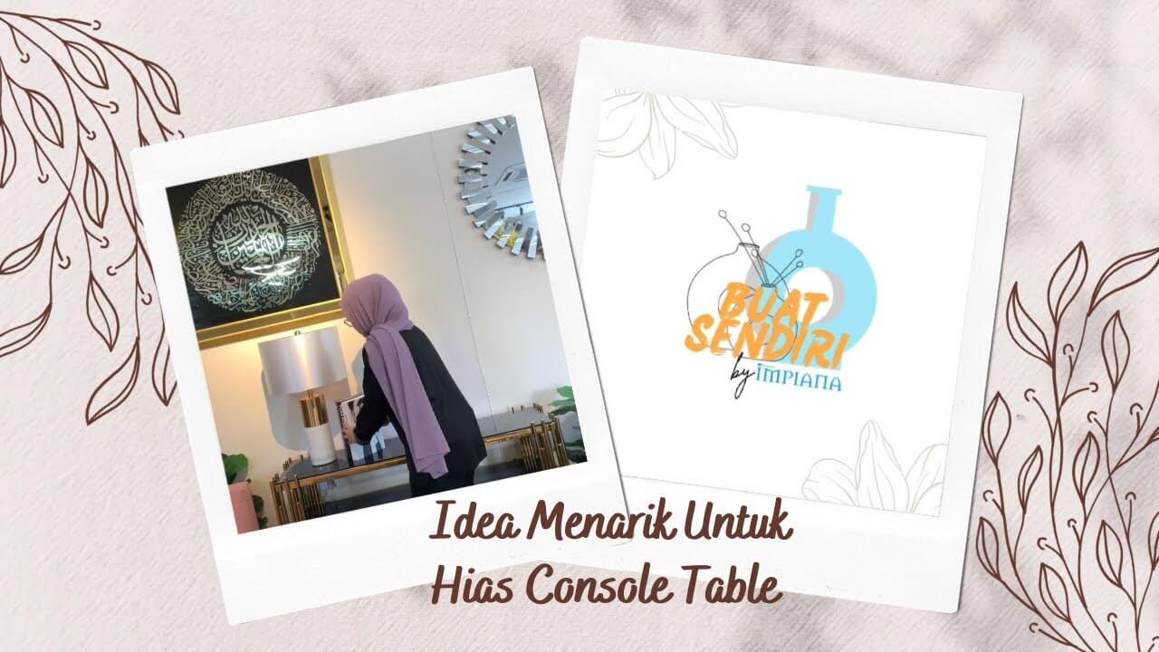 Buat Sendiri - Idea Menarik Untuk Hias Console Table - Impiana
