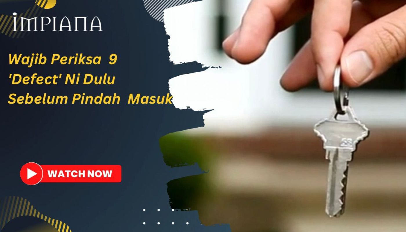 Wajib Periksa 9 'Defect' Ni Dulu Sebelum Pindah Masuk - Impiana