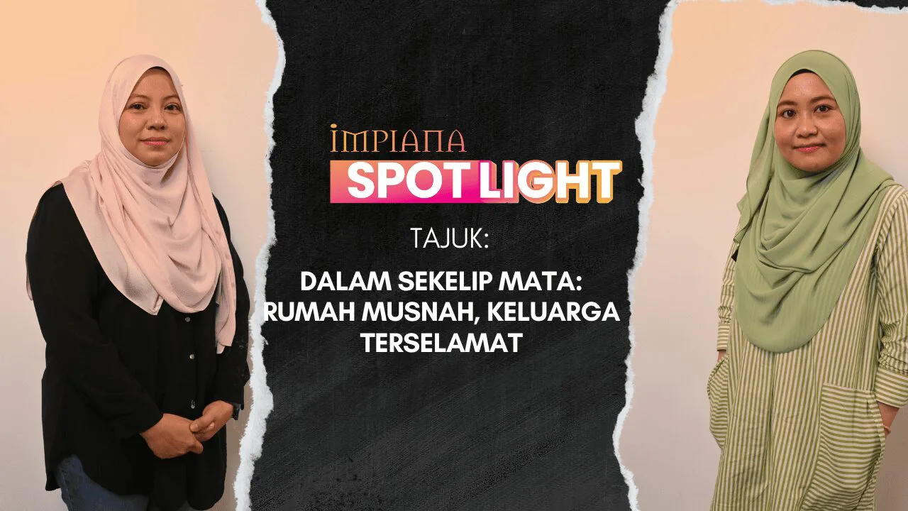 IMPIANA SPOTLIGHT - Dalam Sekelip Mata: Rumah Musnah, Keluarga Terselamat