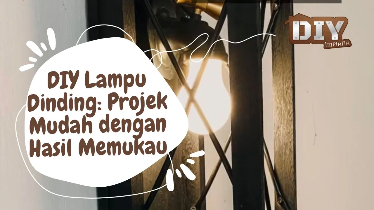 DIY Lampu Dinding: Projek Mudah dengan Hasil Memukau